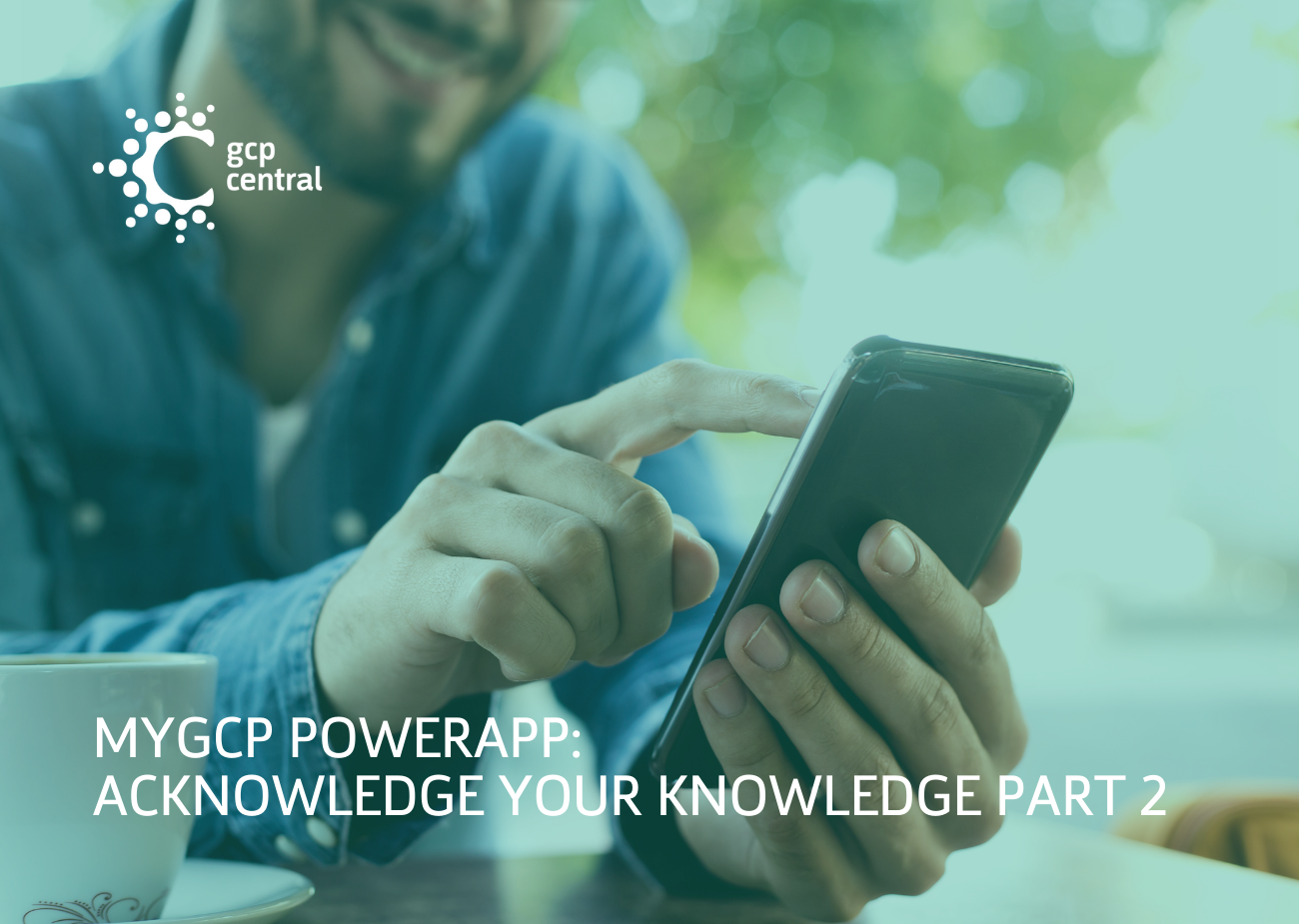 MyGCP Powerapp: Acknowledge Your Knowledge Part 2 - GCP Central