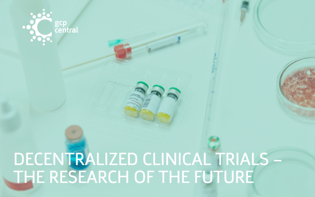 Decentralized Clinical Trials – The Research of The Future - GCP Central