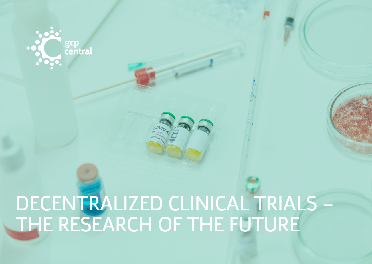 Decentralized Clinical Trials – The Research of The Future - GCP Central