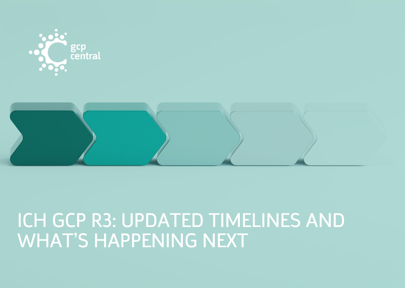 ICH GCP R3: Updated Timelines and What’s Happening Next - GCP Central